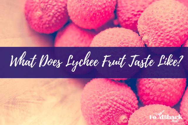 What Does Lychee Fruit Taste Like? A Guide to Lychee! - Food Shark Marfa