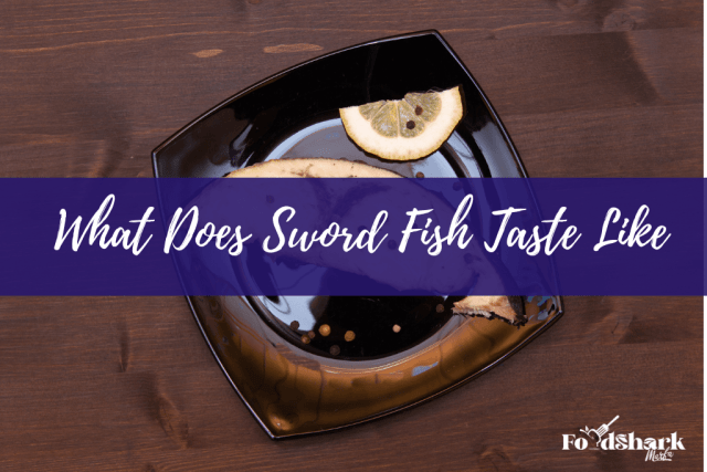 What Does Sword Fish Taste Like? - Food Shark Marfa