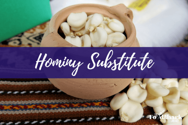 The 10 Best Hominy Substitutes - Food Shark Marfa